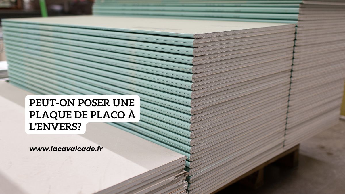 Peut-on poser une plaque de placo à l’envers? – La Cavalcade